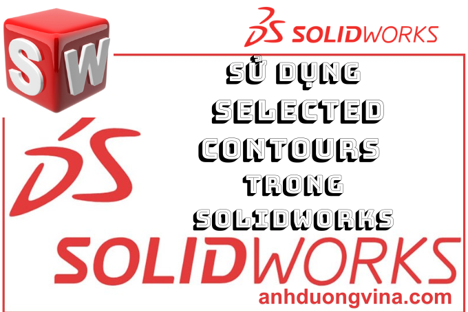 Sử Dụng Selected Contours trong SOLIDWORKS - Kỹ Thuật Công Nghiệp Ánh Dương
